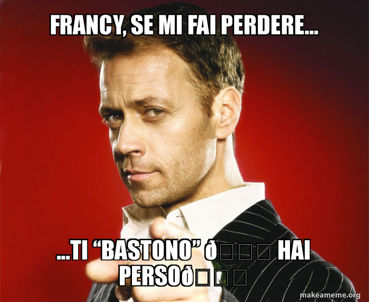 FranCy, se mi fai perdere... ...ti â€œbastonoâ€ ðŸ˜œ Hai persoðŸ˜ Meme ...