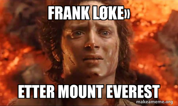 Frank løke» Etter Mount Everest - Frodo it's over it's done Meme Generator