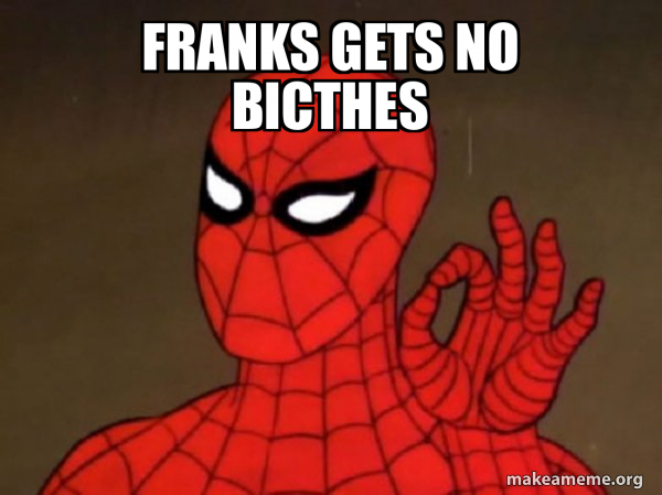 franks gets no bicthes - Spiderman - Care factor Zero Meme Generator