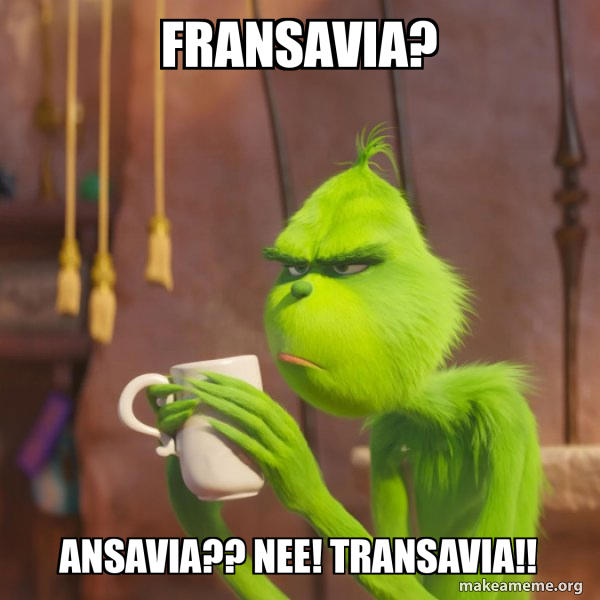 Fransavia? Ansavia?? NEE! transavia!! - Grinch Meme Generator