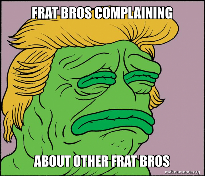 Frat bros compLaining About other frat bros Meme Generator