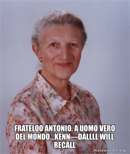 Frateloo antonio. A Uomo vero del mondo…kenn—dallll will recall Meme ...