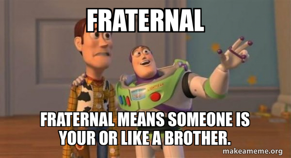 Fraternal Fraternal means someone is your or like a brother. - Buzz and ...