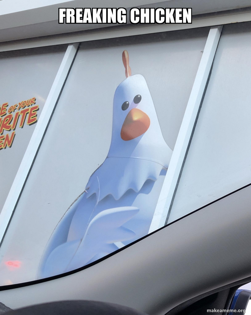 Freaking chicken Meme Generator