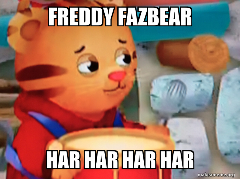 Freddy fazbear Har har har har Meme Generator
