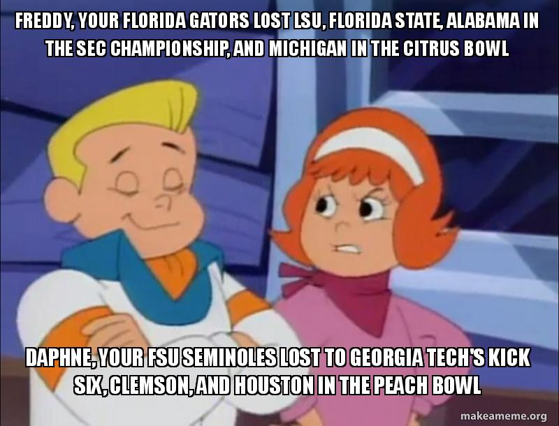 Freddy, your Florida Gators lost LSU, Florida State, Alabama in the SEC ...