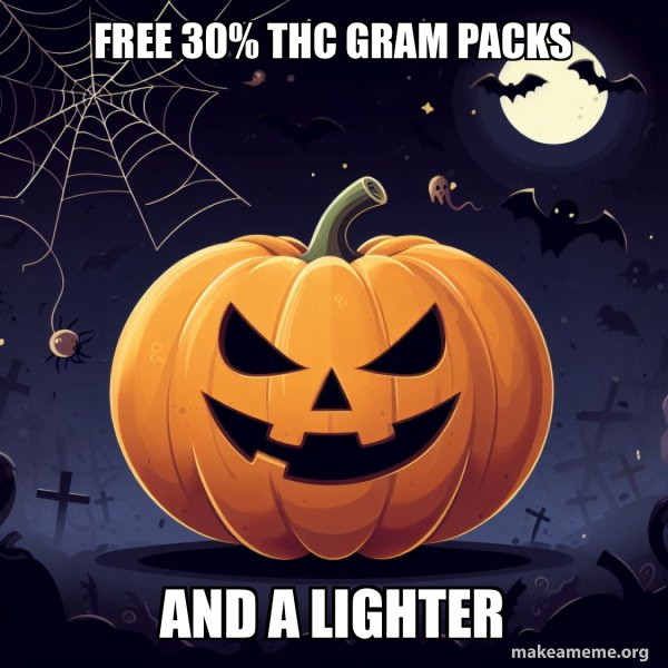 free 30% thc gram packs and a lighter - Halloween Pumpkin Meme Generator