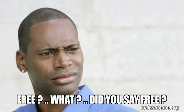 free ? .. what ? .. did you say free ? - Confused Black Man Meme Generator