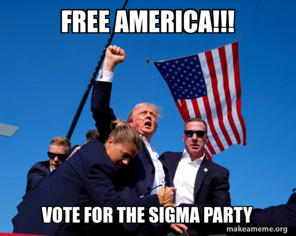 FREE AMERICA!!! VOTE FOR THE SIGMA PARTY - Trump Fist Meme Generator