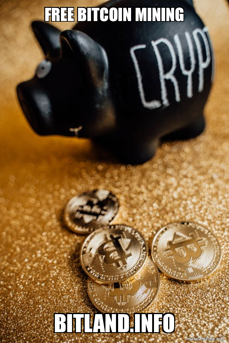 Free Bitcoin mining bitland.info Meme Generator