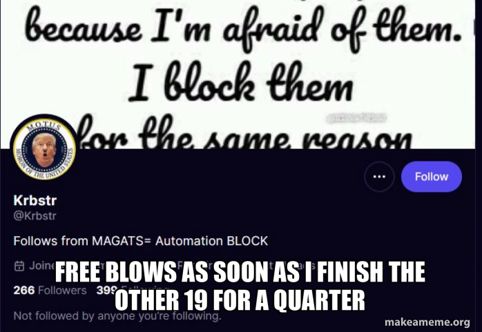 FREE BLOWS AS SOON AS I FINISH THE OTHER 19 for a quarter Meme Generator