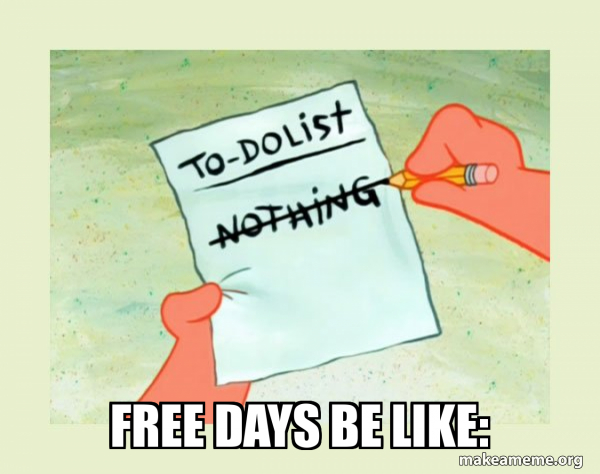 free days be like: - To Do List - Nothing Meme Generator