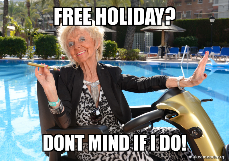 Free hoLiday? Dont mind if i do! Meme Generator
