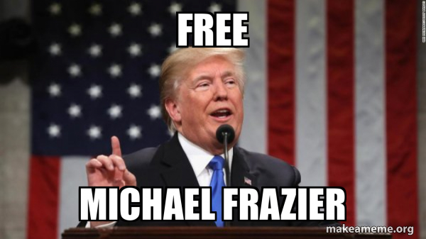 Free Michael frazier - Donald Trump Meme Generator