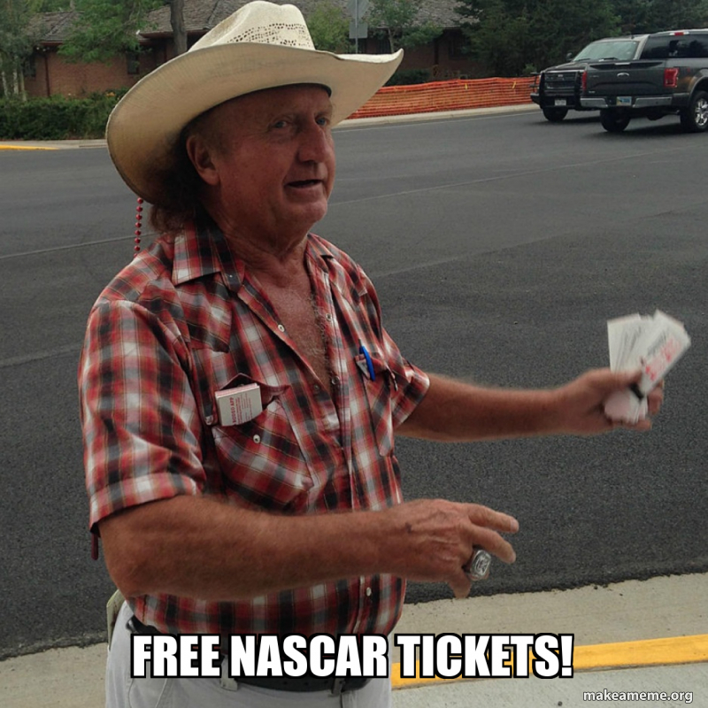 Free nascar tickets! Meme Generator