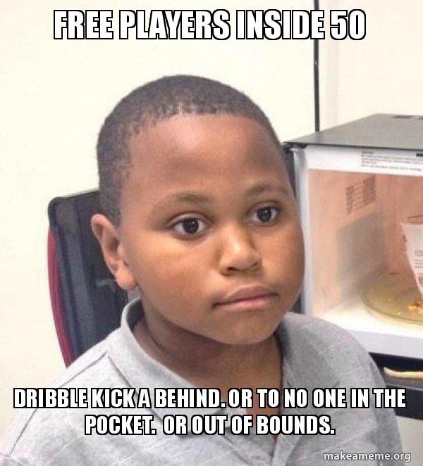 Free players inside 50 Dribble kick a behind. Or to no one in the ...