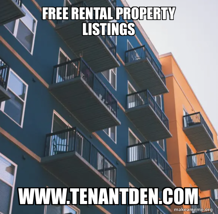Free Rental property listings www.tenantden.com Meme Generator