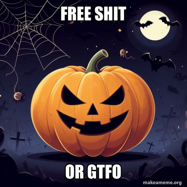 free shit or gtfo - Halloween Pumpkin Meme Generator