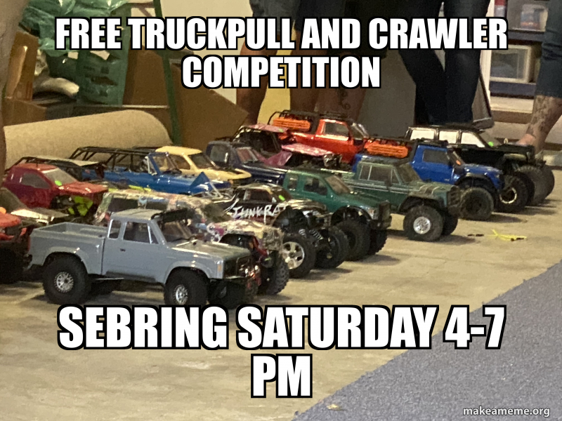 Free Truckpull and Crawler Competition Sebring Saturday 4-7 pm Meme ...