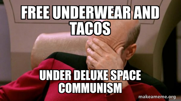 free underwear and tacos under deluxe space communism - Picard Facepalm ...