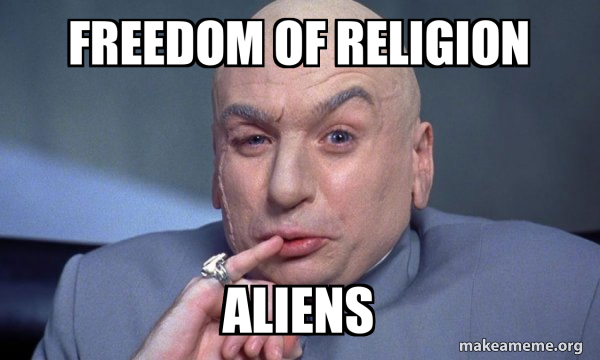 Freedom Of Religion Aliens - You Complete Me Meme Generator