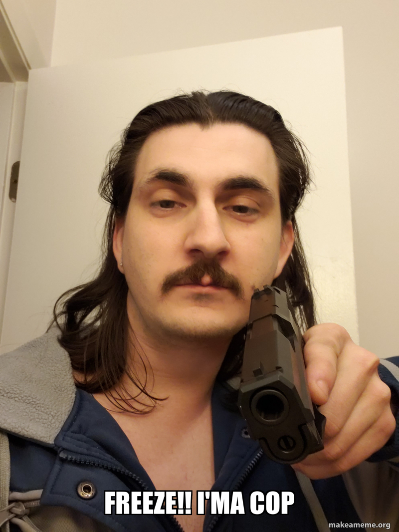 FREEZE!! I'MA COP Meme Generator