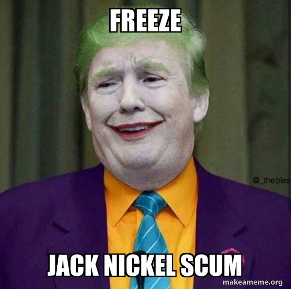 Freeze Jack Nickel Scum - Donald Trump - The Joker Meme Generator