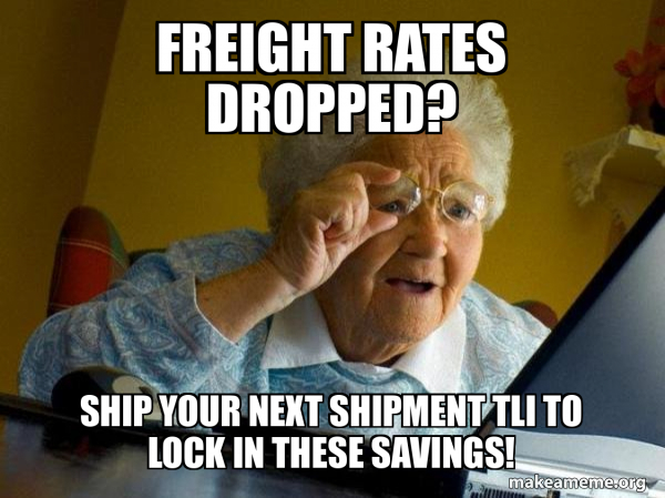 Freight rates dropped? Ship your next shipment TLI to lock in these ...