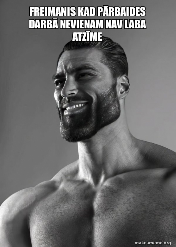 Freimanis kad pārbaides darbā nevienam nav laba atzīme - Gigachad Meme ...