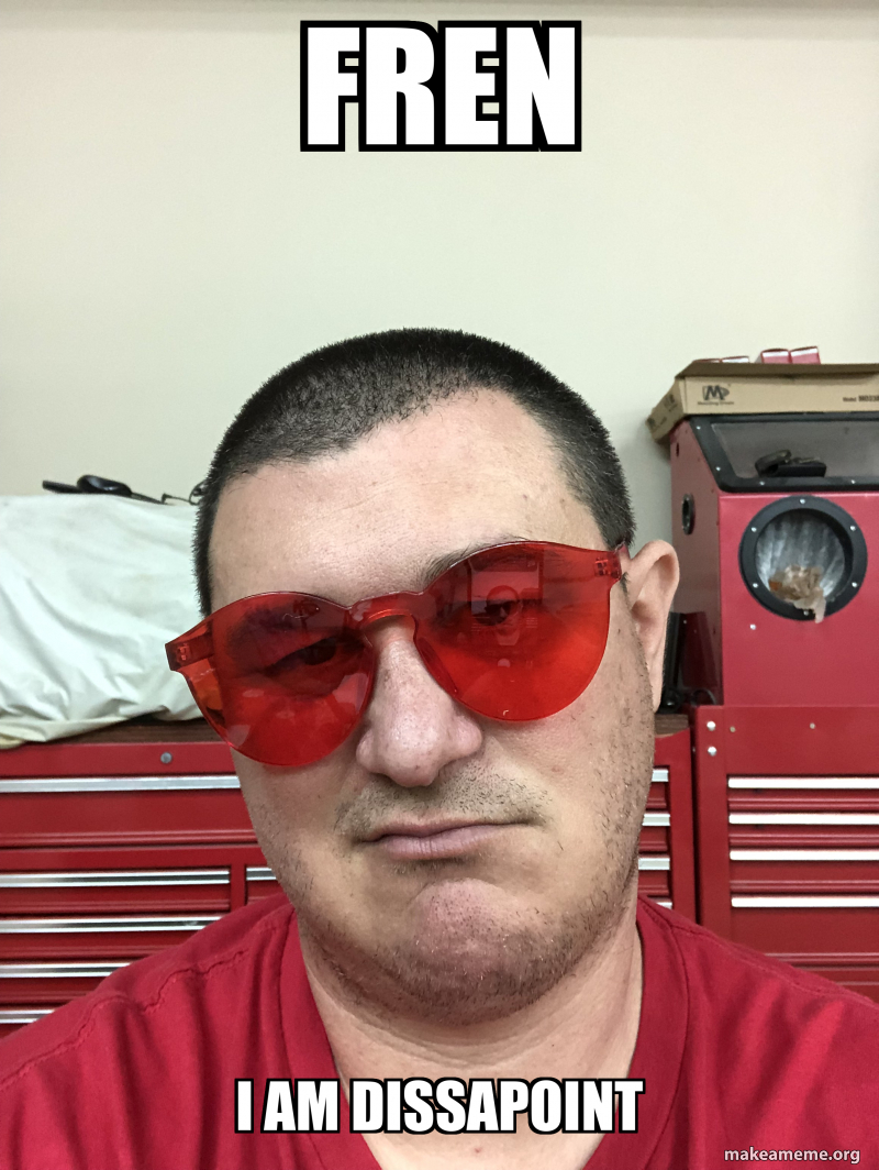 FREN I AM DISSAPOINT Meme Generator