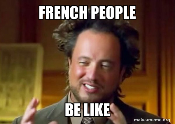 French people Be like - Ancient Aliens - Crazy History Channel Guy Meme ...