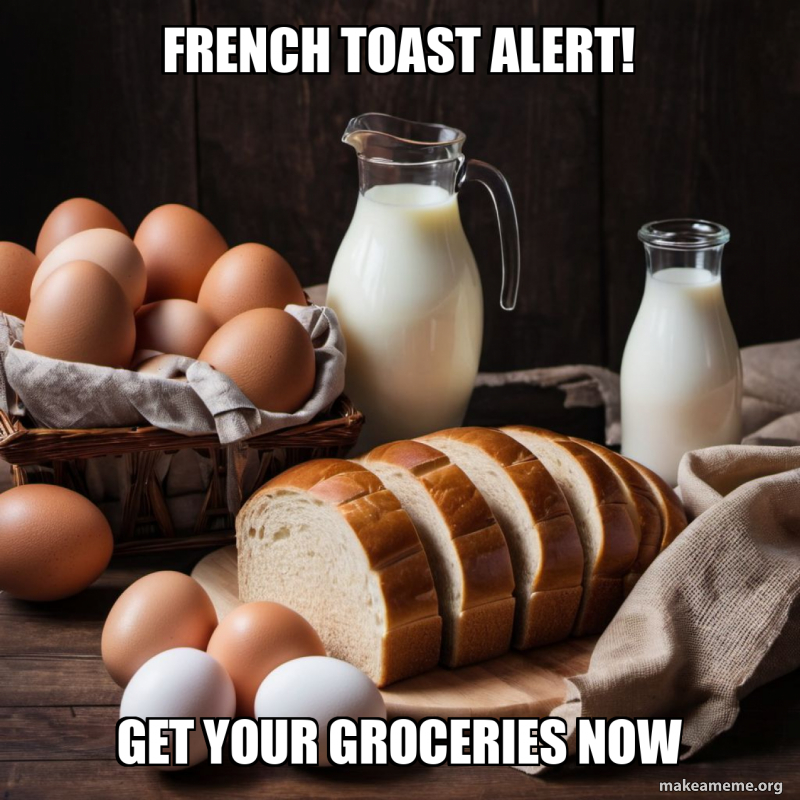 French toast Alert! Get your groceries now Meme Generator