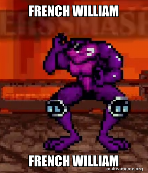 FRENCH WILLIAM FRENCH WILLIAM Meme Generator