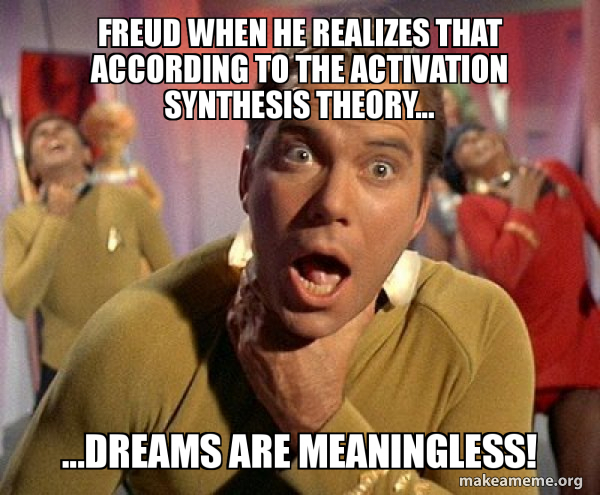 Freud when he realizes that according to the activation synthesis ...