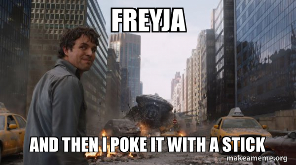 Freyja and then i poke it with a stick - That's My Secret Meme Generator