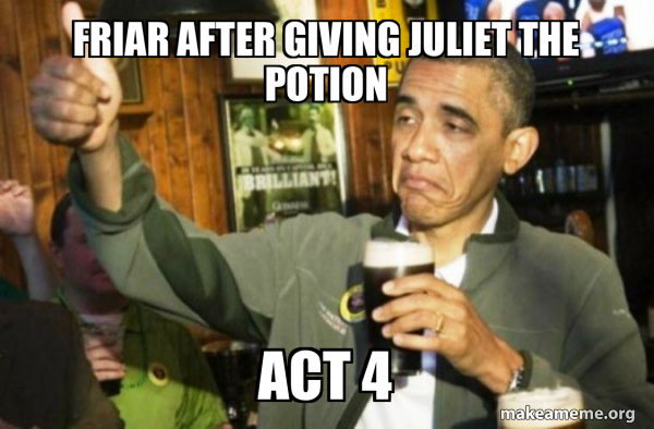 friar after giving juliet the potion act 4 - Upvote Obama Meme Generator
