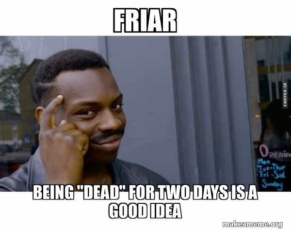 Friar being "dead" for two days is a good idea - Roll Safe Black Guy ...