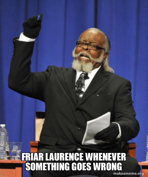 Friar Laurence whenever something goes wrong - Too Damn HIgh Meme Generator
