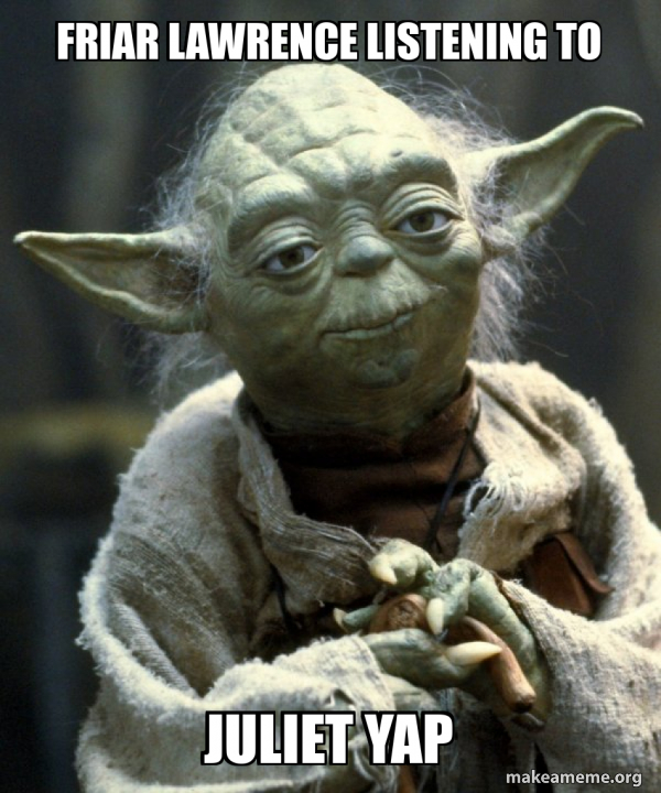 Friar Lawrence listening to Juliet Yap - Yoda Meme Generator