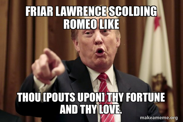 Friar Lawrence scolding Romeo like Thou [pouts upon] thy fortune and ...