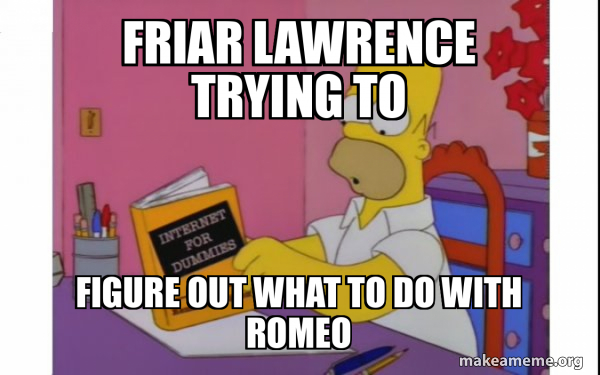 Friar Lawrence trying to figure out what to do with romeo - Computer ...