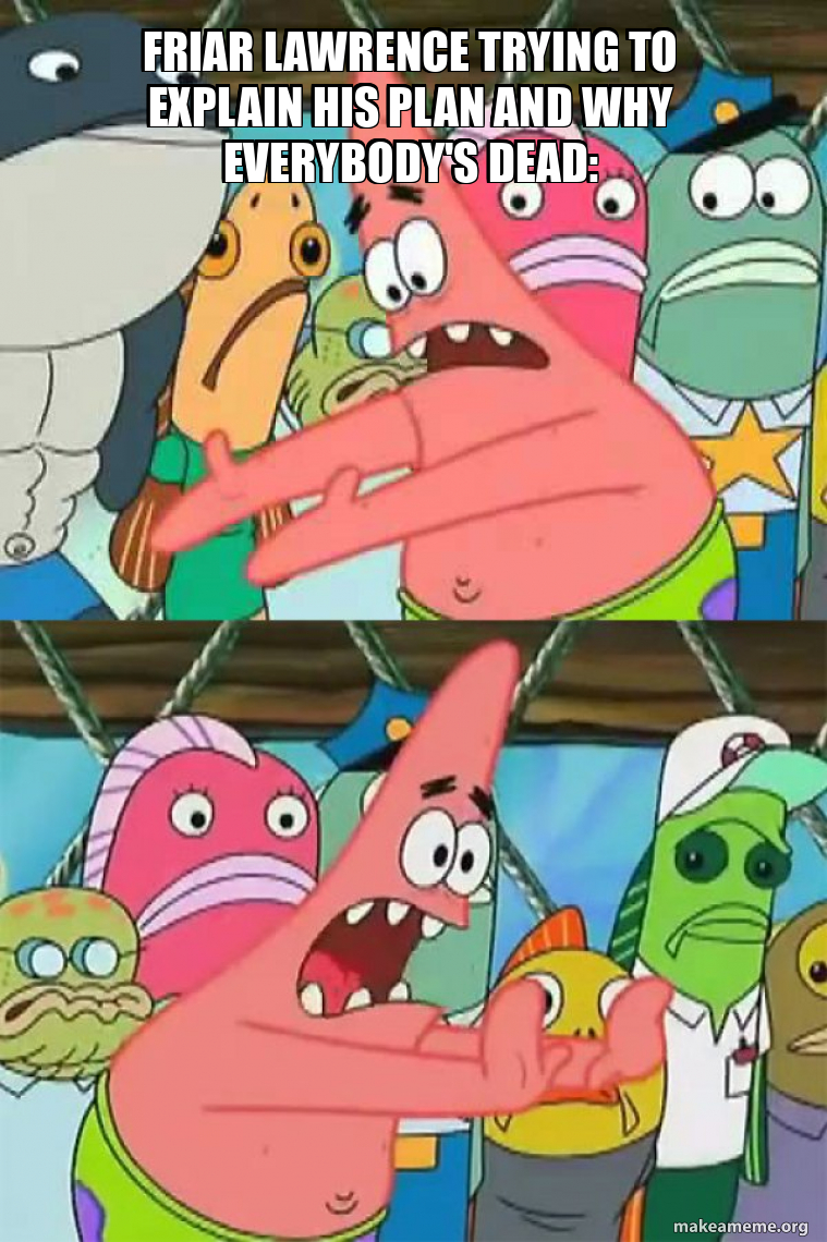 friar lawrence trying to explain his plan and why everybody's dead ...