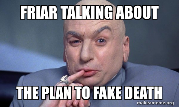 Friar talking about the plan to fake death - You Complete Me Meme Generator