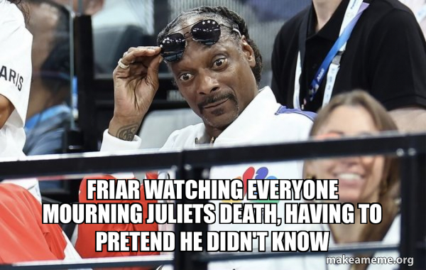 Friar watching everyone mourning juliets death, having to pretend he ...