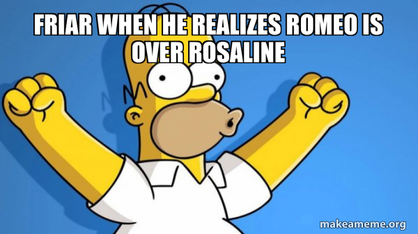 Friar when he realizes Romeo is over Rosaline - Happy Homer Meme Generator