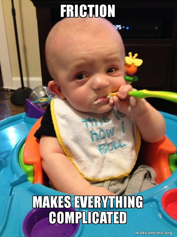 Friction Makes Everything Complicated - The Most Interesting Baby in ...
