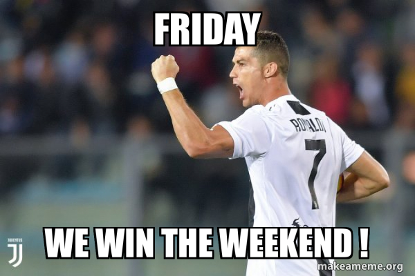Friday we win the weekend ! - Cristiano Ronaldo Meme Generator
