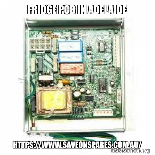 fridge pcb in Adelaide https://www.saveonspares.com.au/ Meme Generator