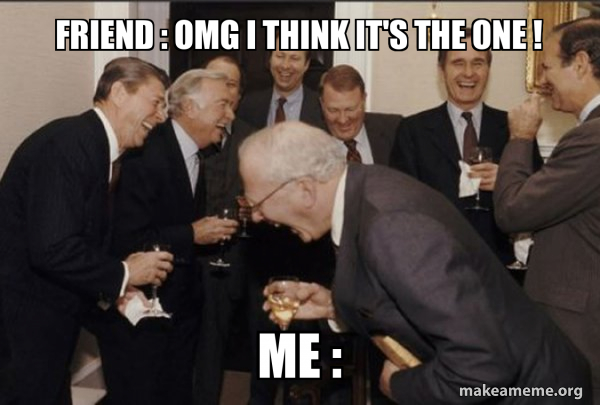 Friend : OMG I think it's the one ! Me : - Laughing Men in Suits | And ...