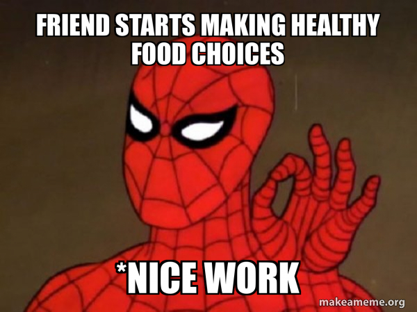 FRIEND STARTS MAKING HEALTHY FOOD CHOICES *NICE WORK - Spiderman - Care ...